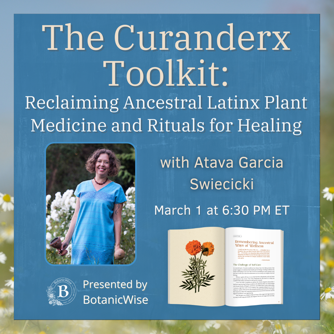 Webinar replay: The Curanderx Toolkit: Reclaiming Ancestral Latinx Plant Medicine and Rituals ...